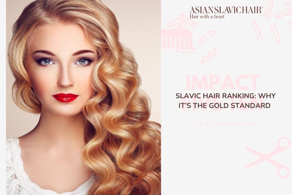 Slavic hair: A complete guide to understanding its unique qualities