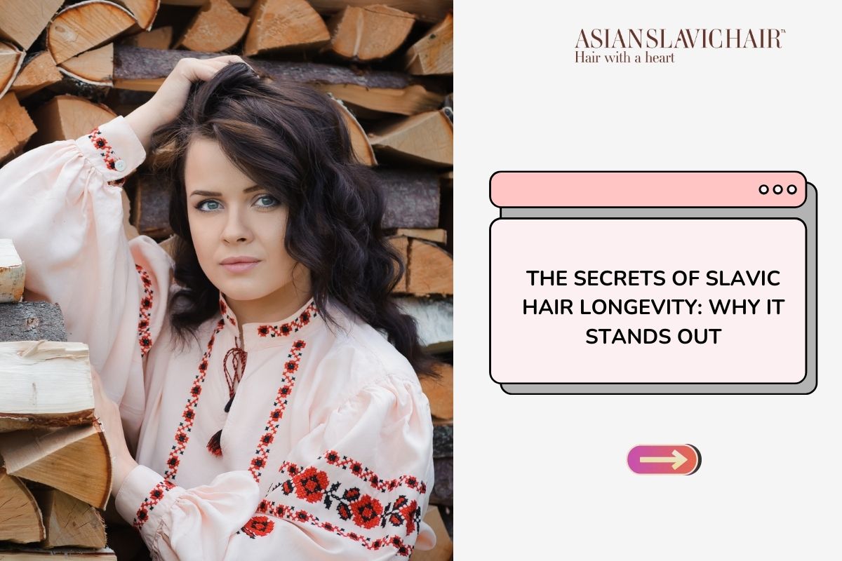 The Secrets of Slavic Hair Longevity: Why It Stands Out - ASIANSLAVICHAIR